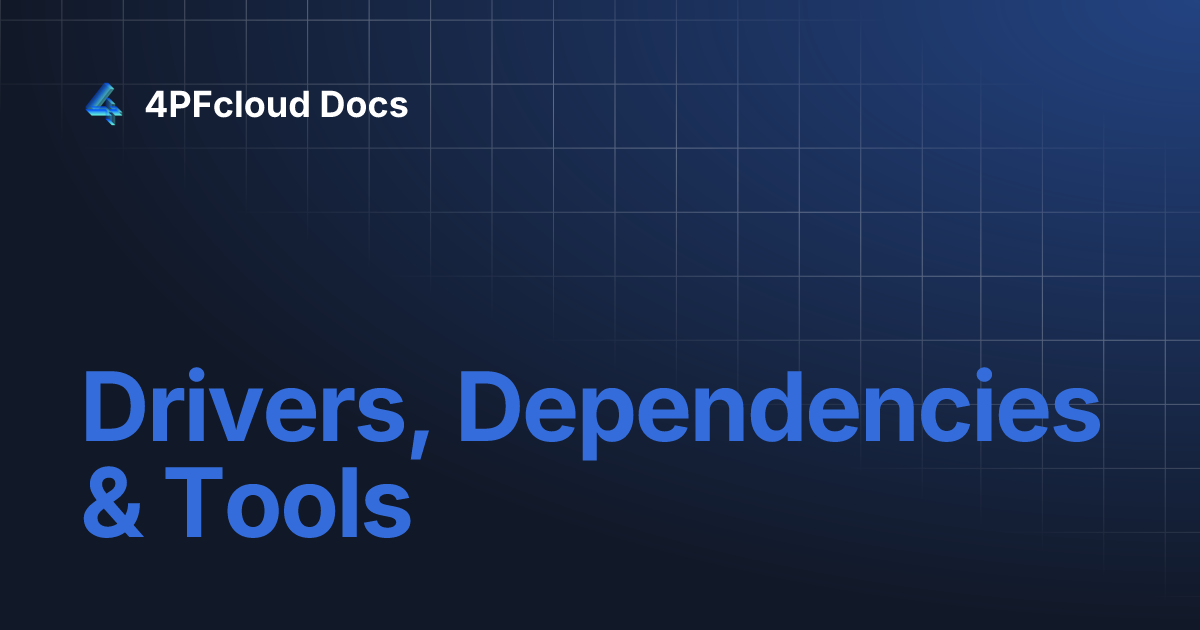 Drivers, Dependencies & Tools | 4PFcloud Docs